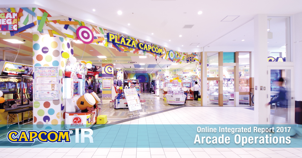 Arcade Operations | ONLINE INTEGRATED REPORT 2017｜CAPCOM